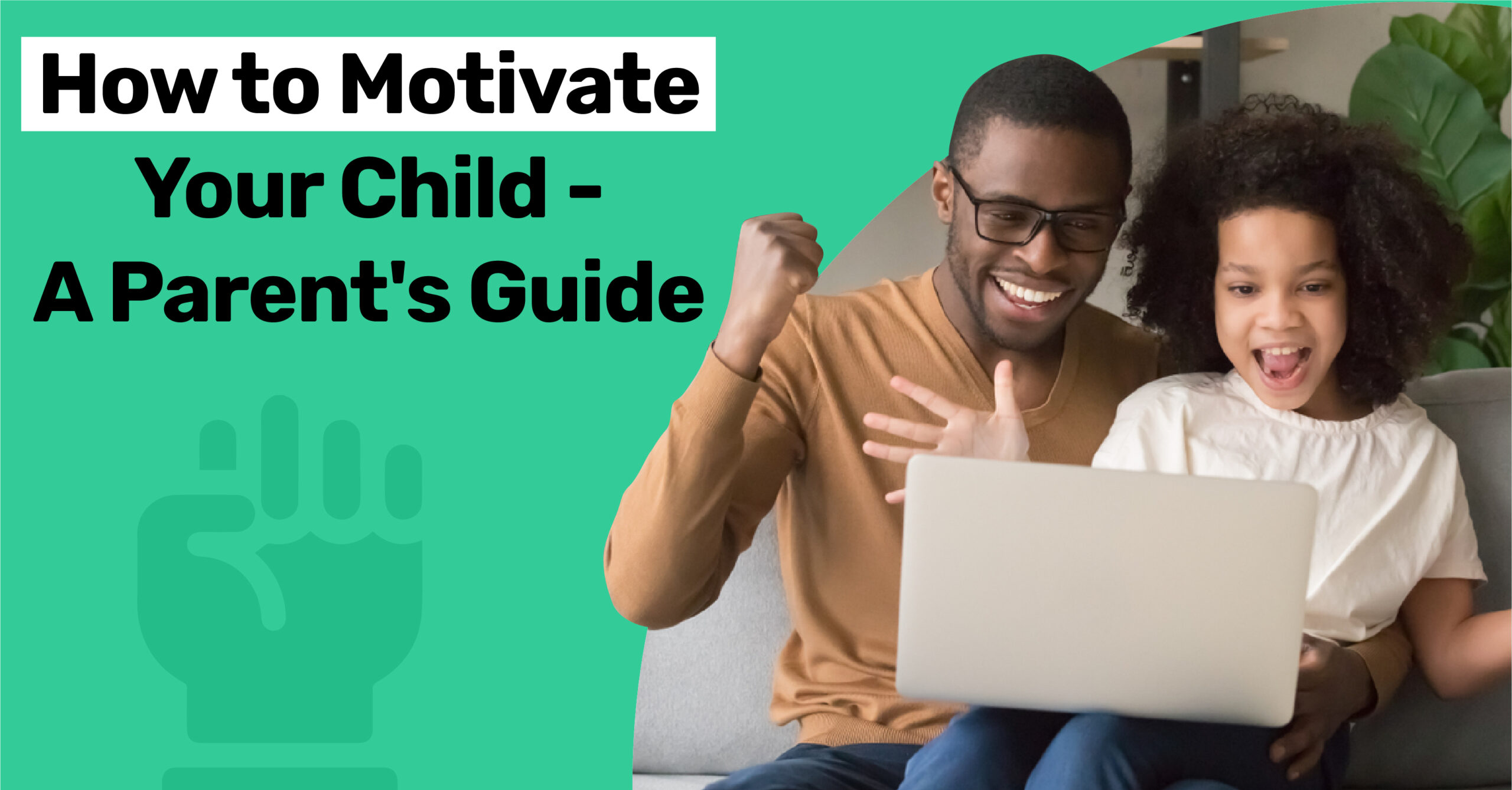 How to Motivate Your Child: A Parent's Guide