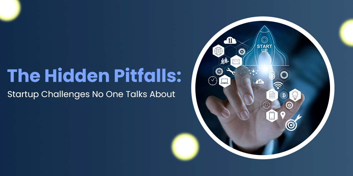 The Hidden Pitfalls: Startup Lesser-Known Challenges The Hidden Pitfalls: Startup Lesser-Known Challenges