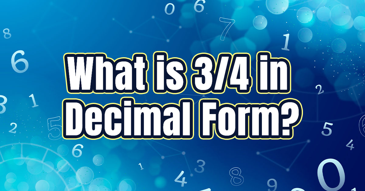 Converting 3/4 in Decimal Form