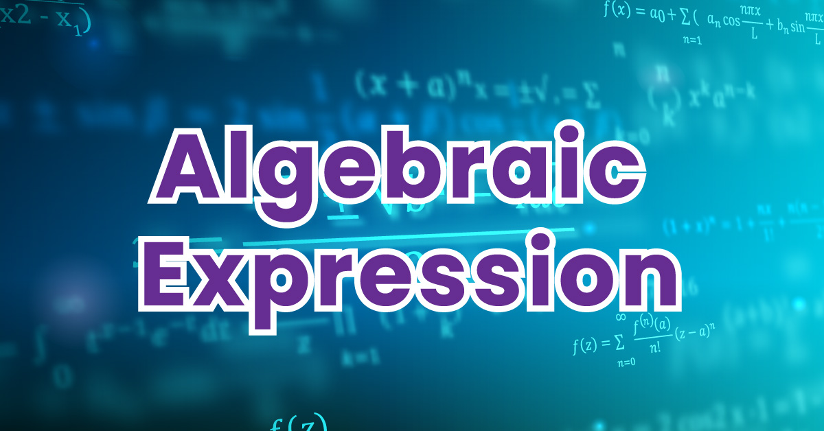 Exploring Algebraic Expressions: Ultimate Guide