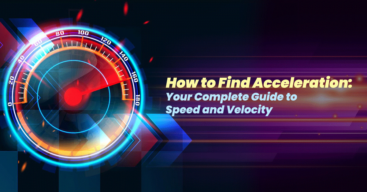How to Find Acceleration: A Simple Guide to Speed & Velocity