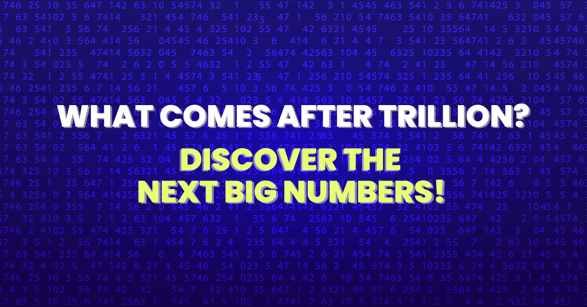 What Comes After Trillion? Explore the Next Big Numbers