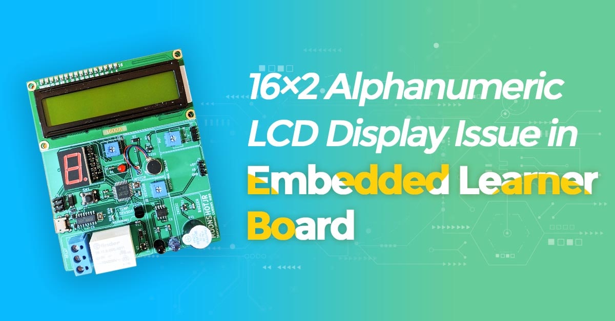 16x2 Alphanumeric LCD Display Issue in Embedded Learner Board